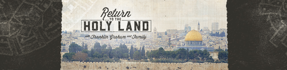 Return to the Holy Land | Billy Graham Evangelistic Association
